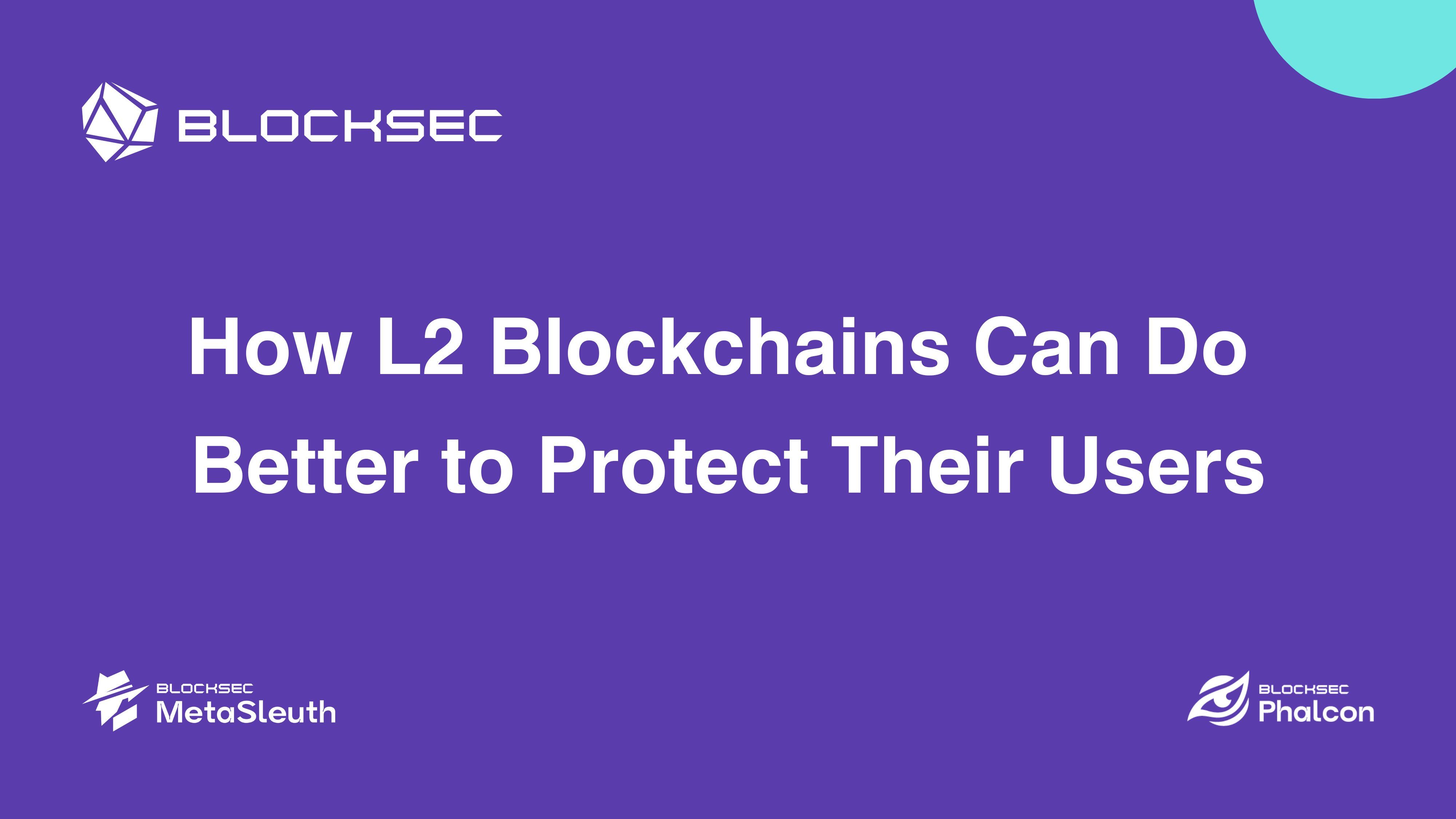 How L2 Blockchains Can Do Better To Protect Their Users Blocksec Blog