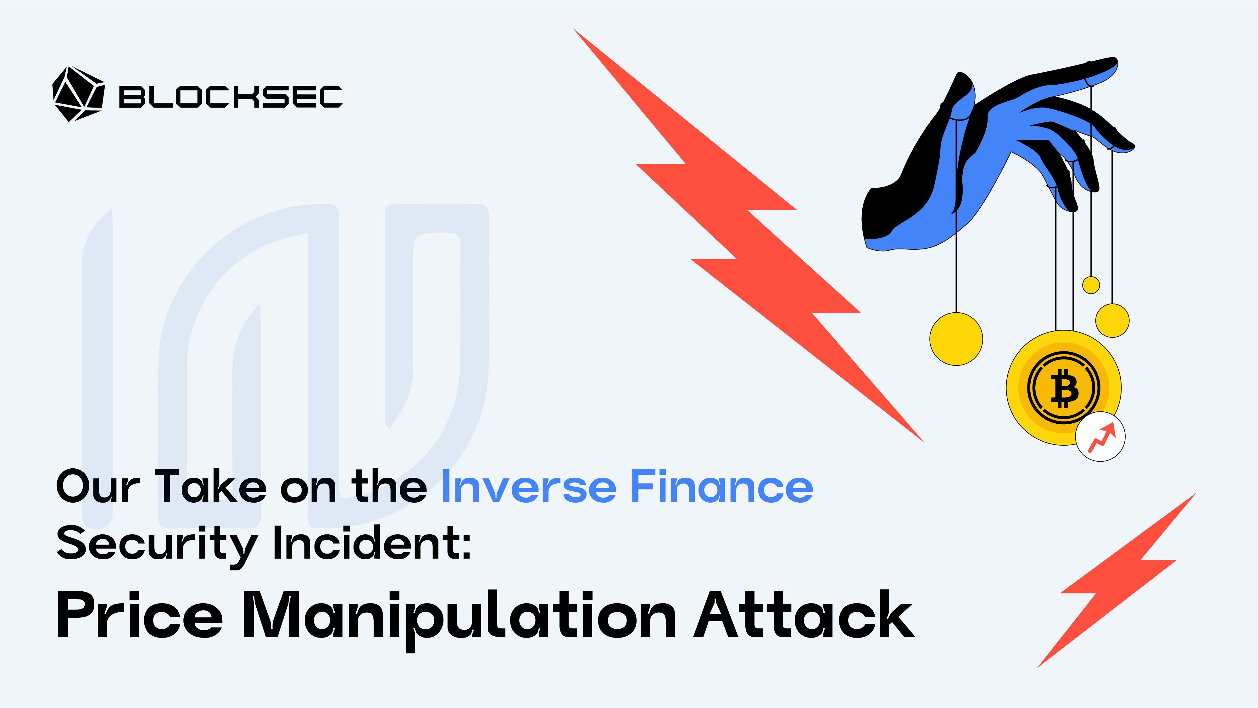 Our Take on the Inverse Finance Security Incident: Price Manipulation Attack - BlockSec Blog
