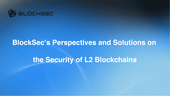 BlockSec’s Perspectives and Solutions on the Security of L2 Blockchains - BlockSec Blog
