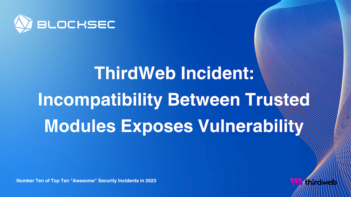 #10: ThirdWeb Incident: Incompatibility Between Trusted Modules Exposes Vulnerability - BlockSec ...